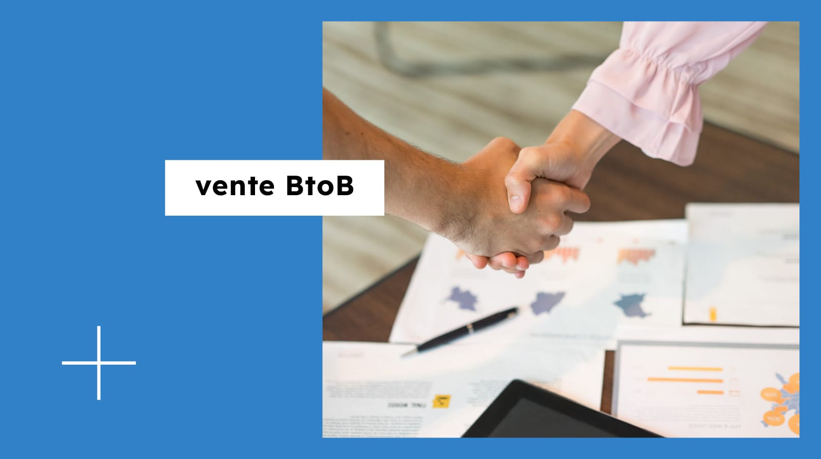 Vente BtoB : définition, stratégies et meilleures pratiques