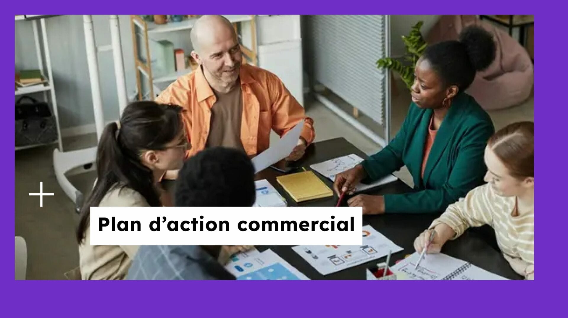 Comment établir un plan d'action commercial ? - Agence Nova
